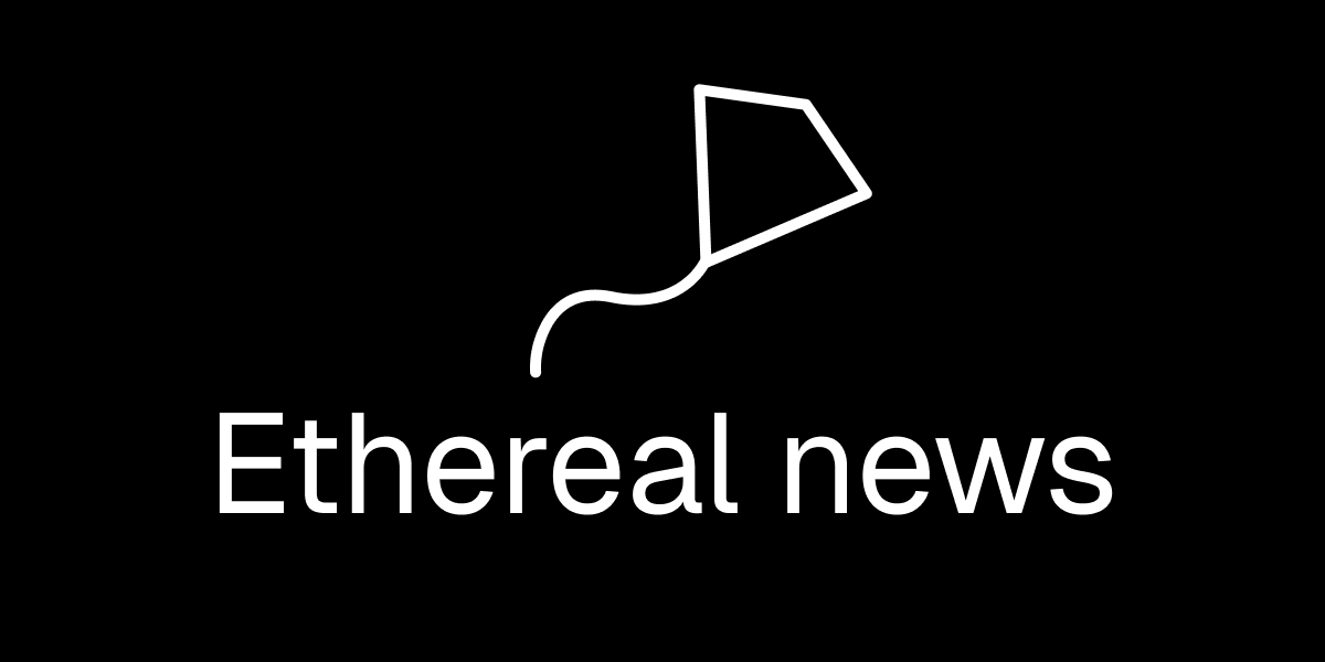 Ethereal news weekly #7 | Ethereal news